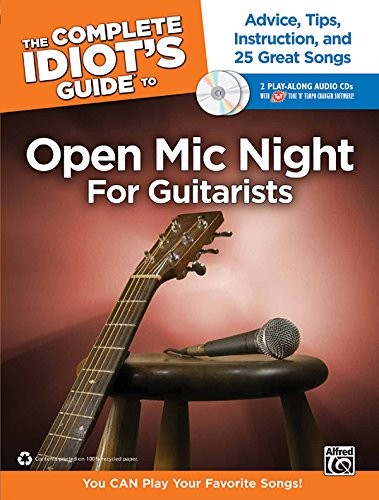 The Complete Idiots Guide to Open Mic Night for Guitarists: Advice ...