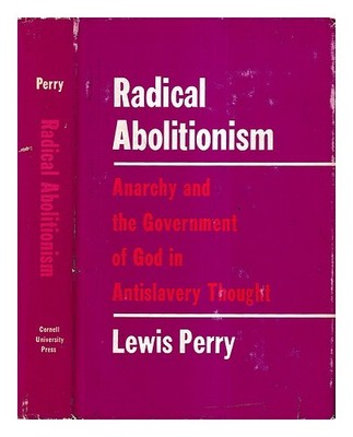 PERRY, LEWIS (1938-2022) [AUTORE] Abolizionismo radicale: anarchia e ...
