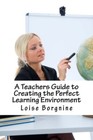 A Teachers Guide to Creating the Perfect Learning Environment ...