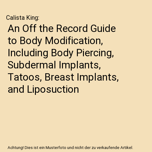 An Off the Record Guide to Body Modification, Including Body Piercing ...