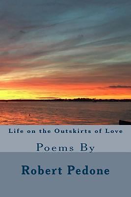 Life on the Outskirts of Love by Robert Pedone (2017, Trade Paperback ...