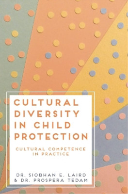 Siobhan E. Laird Prospera Tedam Cultural Diversity in Child Protection ...