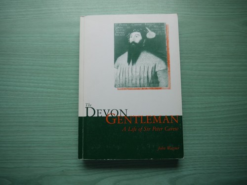 THE DEVON GENTLEMAN: A LIFE OF SIR PETER CAREW by JOHN WAGNER P/BACK ...