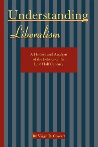 Understanding Liberalism: A History and Analysis of the Politics of the ...