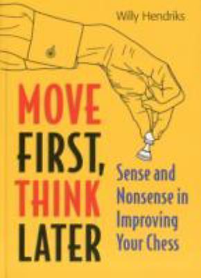 Move First, Think Later : Sense and Nonsense in Improving Your Chess by ...