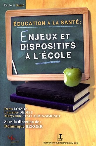 Education a la sante : enjeux et dispositifs a l'ecole, Denis Loizon ...