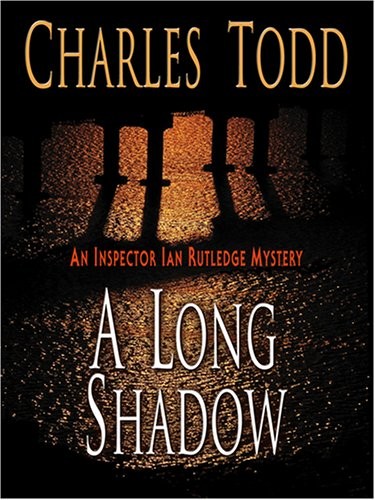 A LONG SHADOW (INSPECTOR IAN RUTLEDGE MYSTERIES) By Charles Todd ...