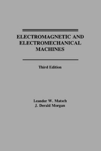 Electromagnetic and Electromechanical Machines by J. Derald Morgan and ...