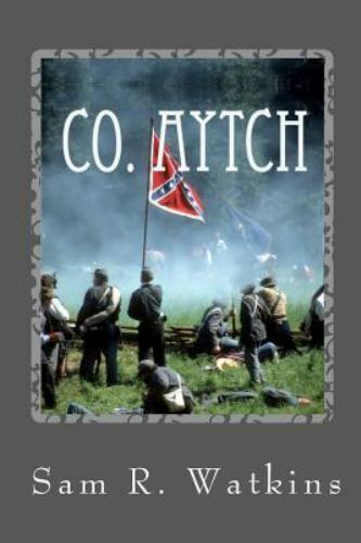Co. Aytch: : A Confederate Memoir of the Civil War by Watkins, Sam R ...