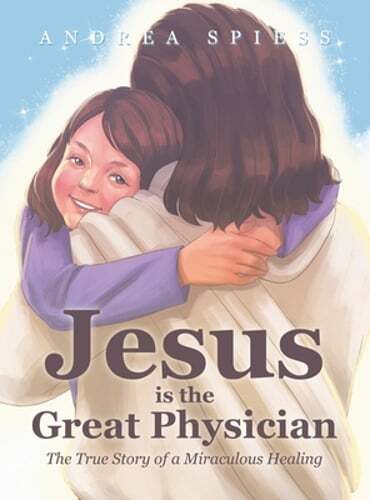 Jesus is the Great Physician: The True Story of a Miraculous Healing by ...