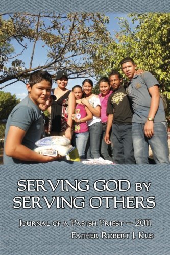 SERVING GOD BY SERVING OTHERS: JOURNAL OF A PARISH PRIEST By Robert J ...