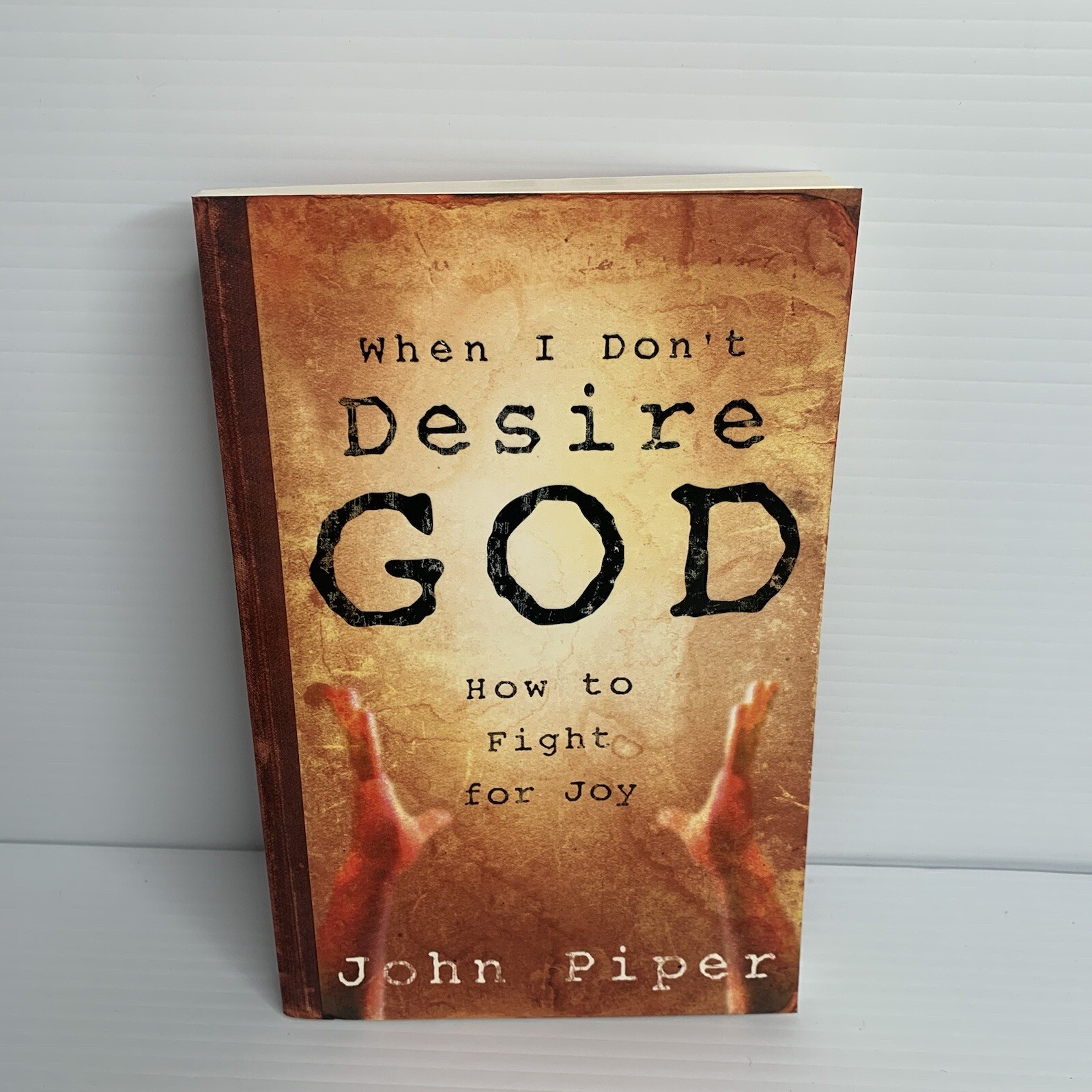 When I Don't Desire God: How to Fight For Joy by John Piper Paperback ...