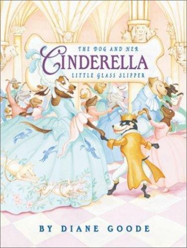 Cinderella: The Dog And Her Little Glass Slipper by Diane Goode ...