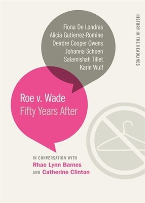 Roe V. Wade : 50th Years After, Hardcover by Clinton, Catherine (EDT ...