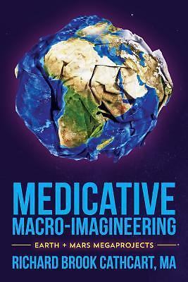 Medicative Macro-Imagineering : Earth and Mars Megaprojects by Richard ...