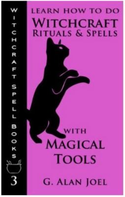 Learn How to Do Witchcraft Rituals and Spells with Magical Tools ...