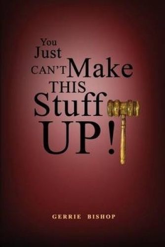 You+Just+Can%27t+Make+This+Stuff+Up%21+by+Gerrie+Bishop+%28Paperback ...