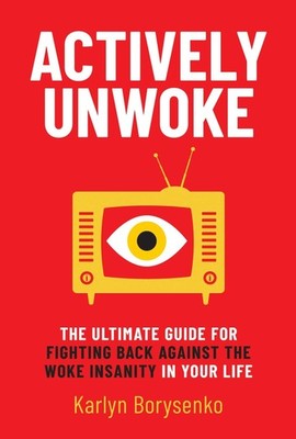 Actively Unwoke: The Ultimate Guide for Fighting Back Against the Woke ...