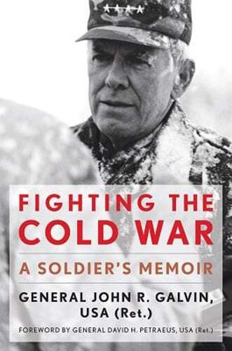 Fighting the Cold War: A Soldier's Memoir by General Galvin, John R ...