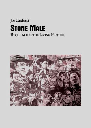 Stone Male : Requiem for the Living Picture by Joe Carducci (2016 ...