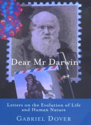 Dear Mr. Darwin: Letters on the Evolution of Life and Human Natu ...