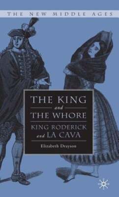 The King and the Whore: King Roderick and La Cava by E Drayson: New ...