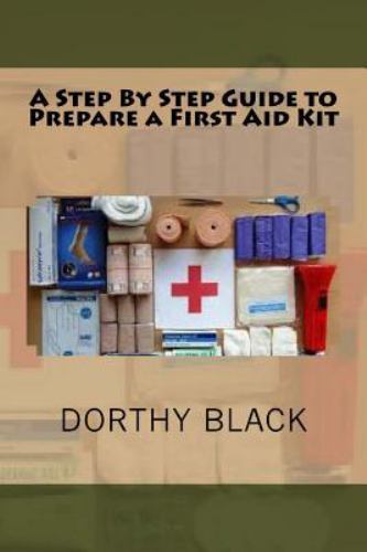 Step by Step Guide to Prepare a First Aid Kit by Dorthy Black (2016 ...