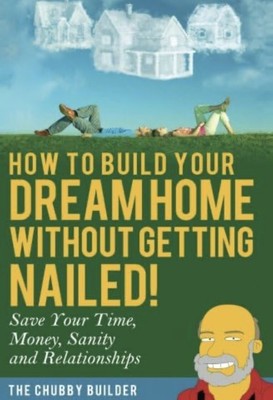 How To Build Your Dream Home Without Getting Nailed! by The Chubby ...