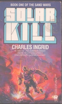 SOLAR KILL by Charles Ingrid Book 1 of The Sand Wars First Printing ...