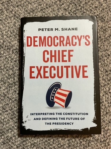 Democracy's Chief Executive : Interpreting the Constitution and ...