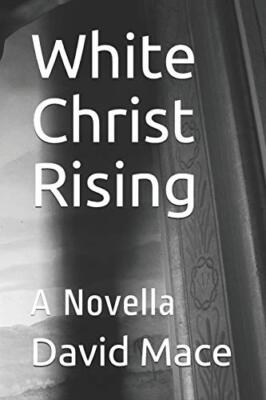 White Christ Rising: A Novella by Mace New 9781793323927 Fast Free ...