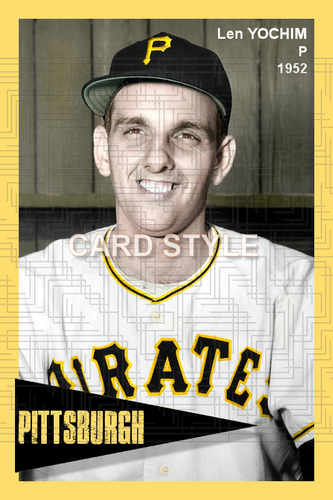 Len Yochim - 1952 Pittsburgh Pirates ST - choose a style - colorized ...