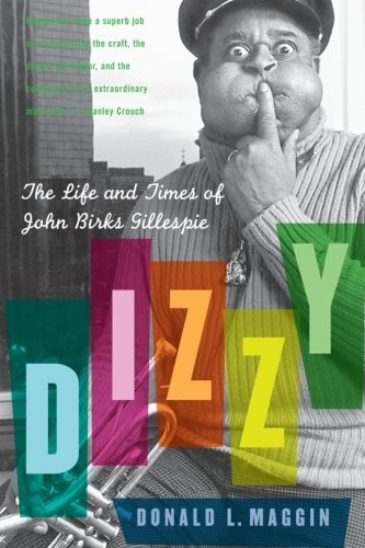 DIZZY: THE LIFE AND TIMES OF JOHN BIRKS GILLESPIE By Donald L Maggin ...
