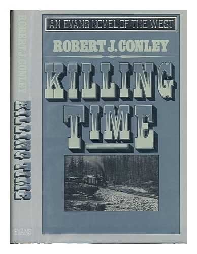 KILLING TIME (AN EVANS NOVEL OF THE WEST) By Robert J. Conley ...