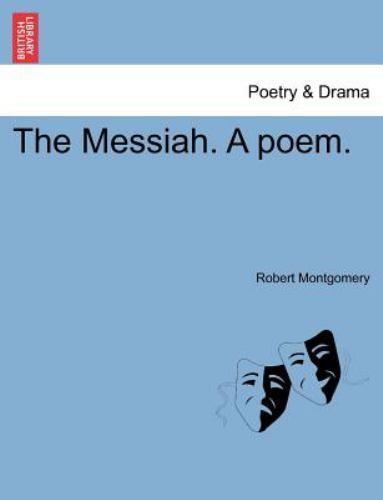 Messiah a Poem by Robert Montgomery (2011, Trade Paperback) for sale ...