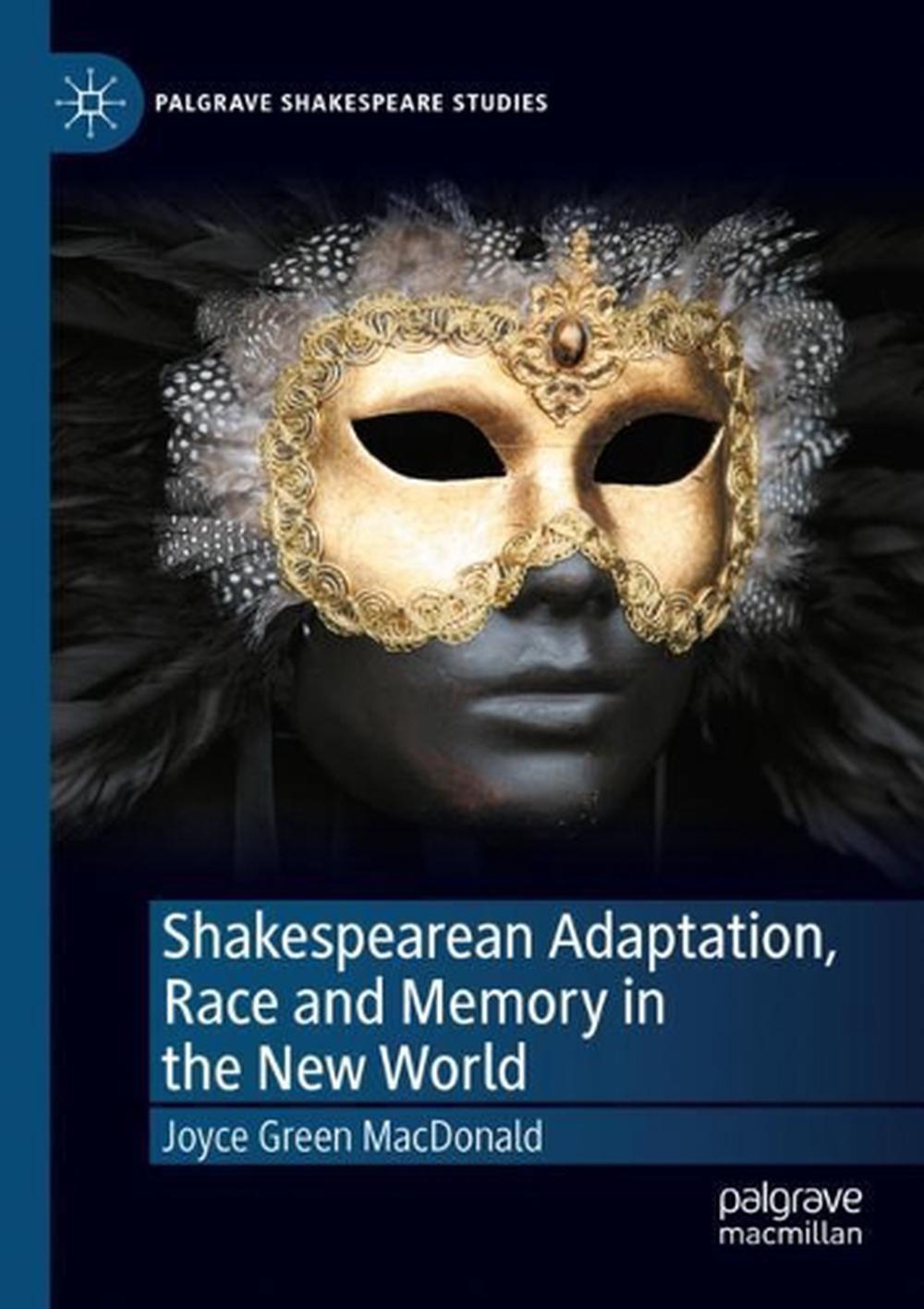 Shakespearean Adaptation, Race and Memory in the New World by Joyce ...