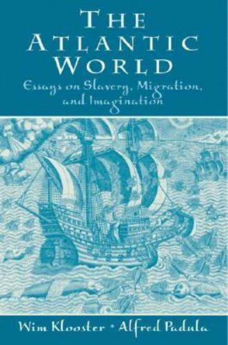 Atlantic World : Essays on Slavery, Migration and Imagination by Wim ...