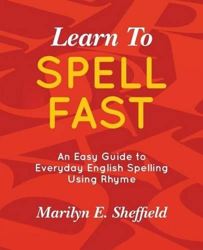 Learn to Spell FAST! : An Easy Guide to Everyday English Spelling Using ...