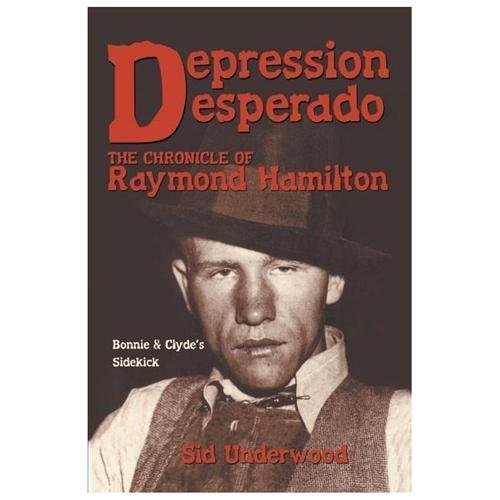 Depression Desperado : The Chronicle of Raymond Hamilton by Sid ...