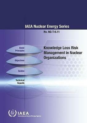 Knowledge Loss Risk Management in Nuclear Organizations: IAEA Nuclear ...