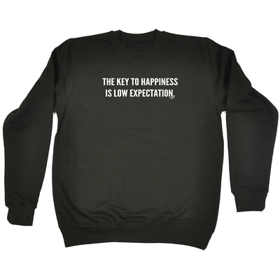 The Key To Happiness Is Low Expectation - Novelty Sweatshirts Jumper ...