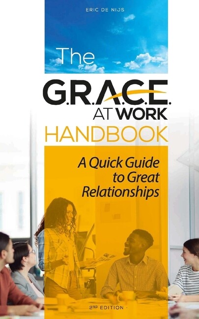 GRACE at Work Handbook : A Quick Guide to Great Relationships by Eric ...