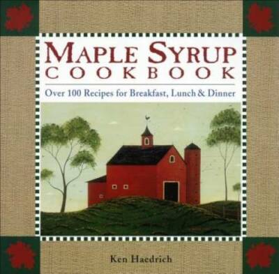 Maple Syrup Cookbook: 100 Recipes for Breakfast, Lunch & Dinner - GOOD ...