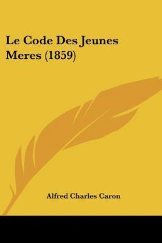 Code des Jeunes Meres by Alfred Charles Caron (2010, Trade Paperback ...