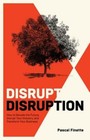 Disrupt Disruption: How to Decode the Future, Disrupt Your Industry, and: New | eBay
