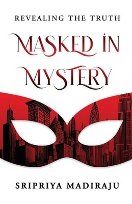 Masked in Mystery: Revealing the Truth by Sripriya Madiraju Paperback ...