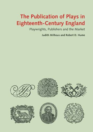 The Publication of Plays in Eighteenth-Century England : Playwrights ...