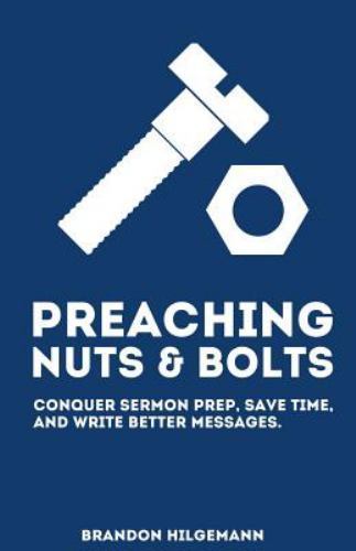 Preaching Nuts & Bolts: Conquer Sermon Prep, Save Time, and Write ...