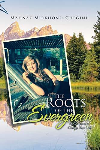 The Roots of the Evergreen: 18 Chapters to Change Your Life ...