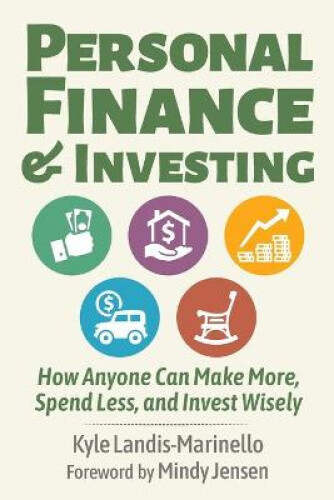 Personal Finance and Investing: How Anyone Can Make More, Spend Less ...